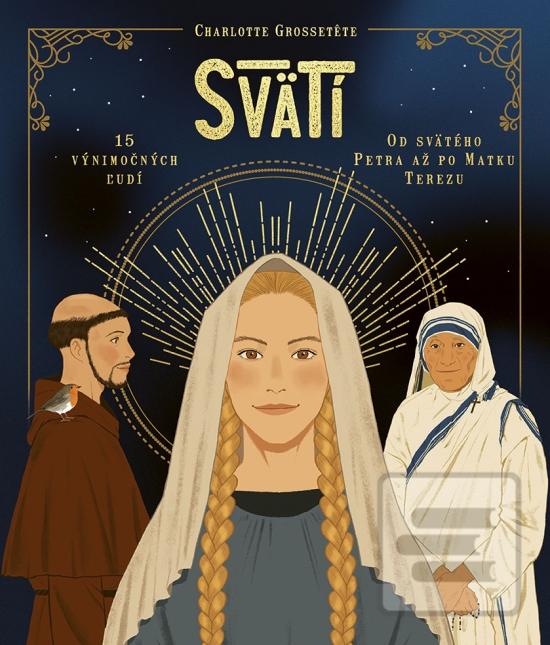 Svätí: Fakty a zaujímavosti zo života svätých - Kniha | kníhkupectvo ...