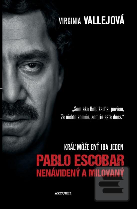 Kniha Pablo Escobar: Nenávidený a milovaný Kráľ môže byť iba jeden ... Kniha Pablo Escobar: Nenávidený a milovaný Kráľ môže byť iba jeden ...
